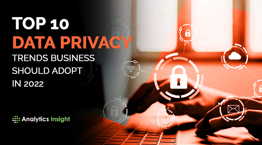 Top 10 Data Privacy Trends Business should Adopt to in 2022