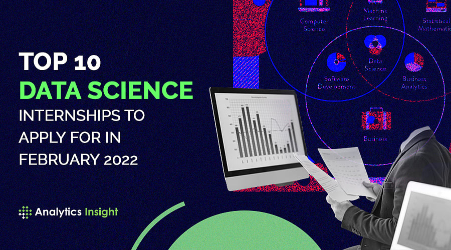 Top 10 Data Science Internships to Apply For in February 2022