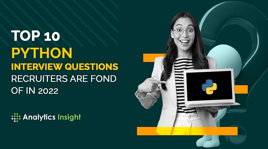 Top 10 Python Interview Questions Recruiters are Fond of in 2022
