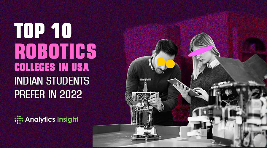 Top 10 Robotics Colleges in the USA Indian Students Prefer in 2022