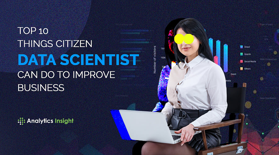 Top 10 Things Citizen Data Scientists Can Do to Improve Business