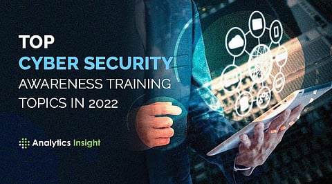Top Cyber Security Awareness Training Topics to Master in 2022
