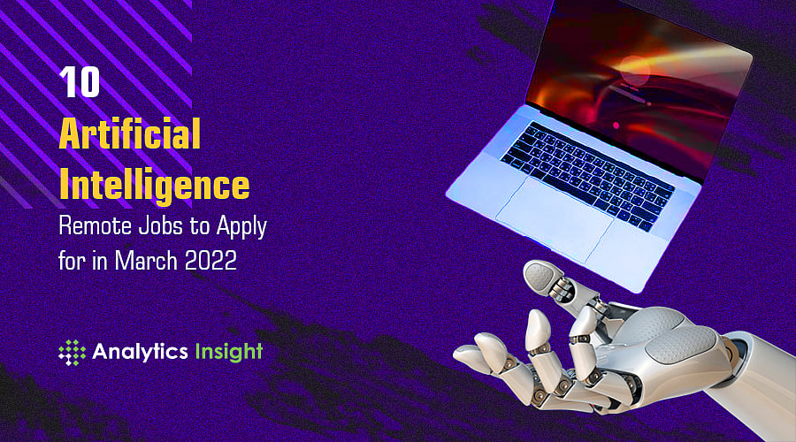 10 Artificial Intelligence Remote Jobs to Apply for in March 2022