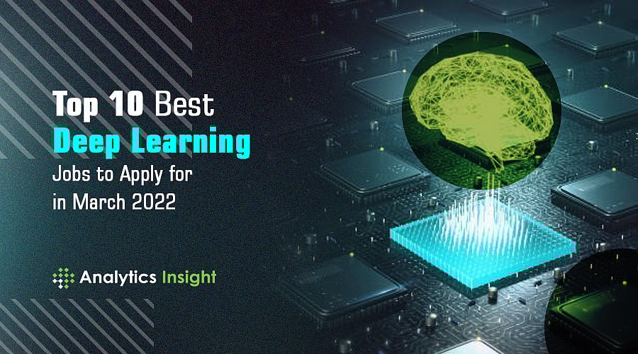 Top 10 Best Deep Learning Jobs to Apply For in March 2022