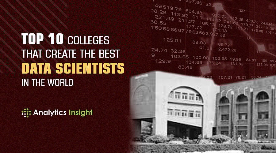 Top 10 Colleges that Create the Best Data Scientists in the World