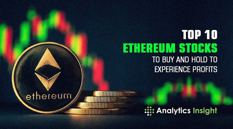 Top 10 Ethereum Stocks to Buy and Hold to Experience Profits