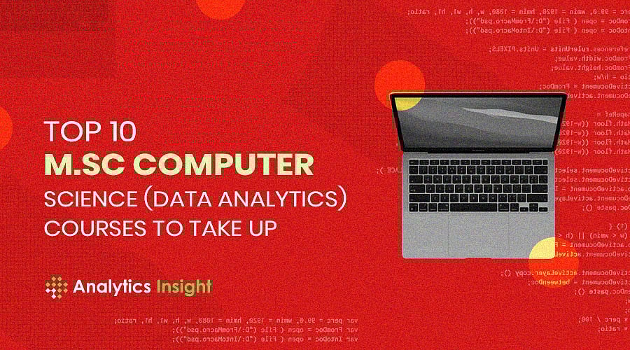 Top 10 M.Sc Computer Science (Data Analytics) Courses to Take Up