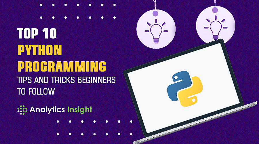 Top 10 Python Programming Tips and Tricks Beginners to Follow