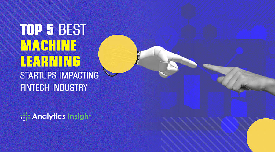 Top 5 Best Machine Learning Startups Impacting Fintech Industry