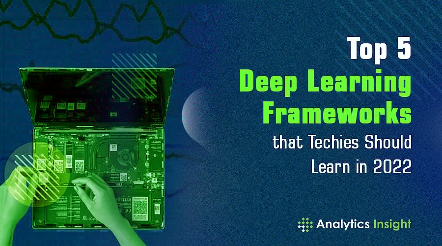 Top 5 Deep Learning Frameworks that Techies Should Learn in 2022