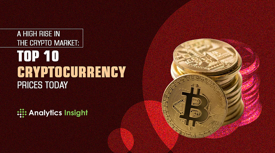 A High Rise in the Crypto Market: Top 10 Cryptocurrency Prices Today