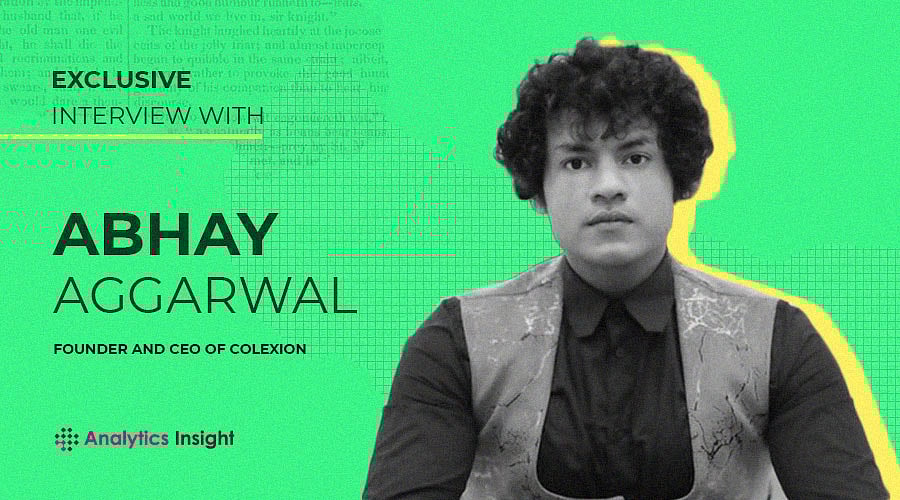 Exclusive Interview with Abhay Aggarwal, Founder and CEO of Colexion