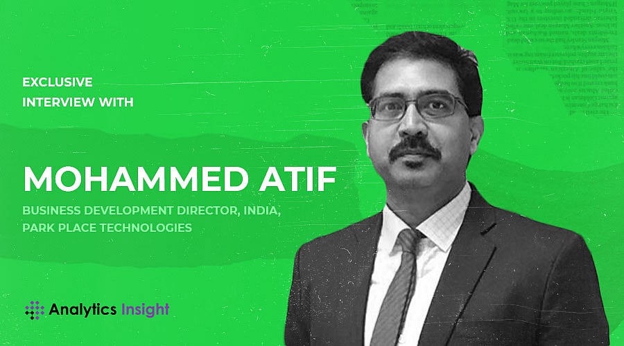 Exclusive interview with Mohammed Atif, Business Development Director, India, Park Place ...