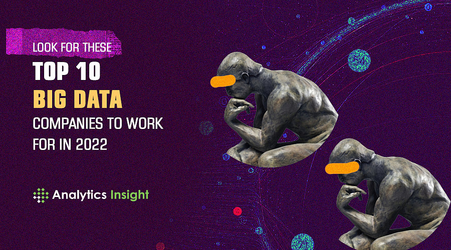 Look for These Top 10 Big Data Companies to Work for in 2022