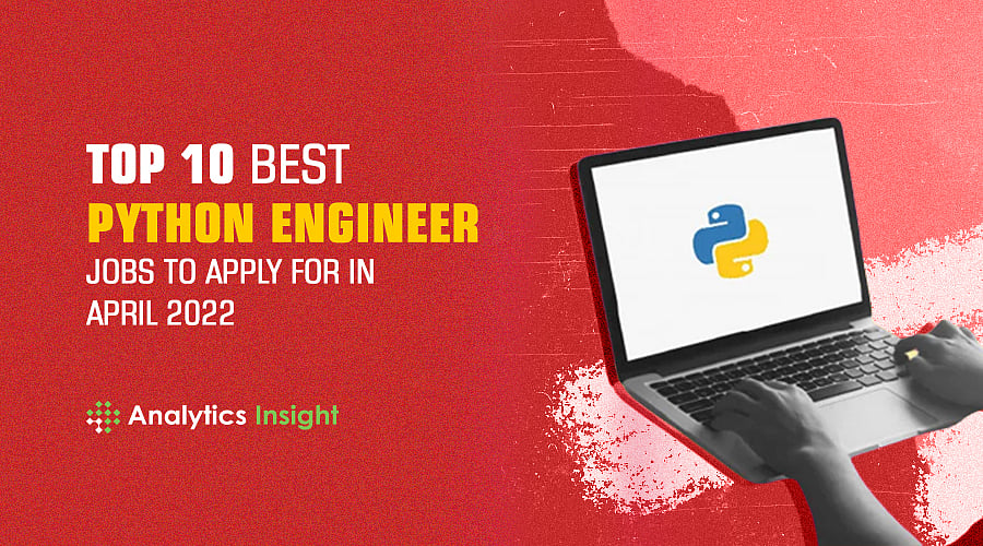 Top 10 Best Python Engineer Jobs to Apply for in April 2022