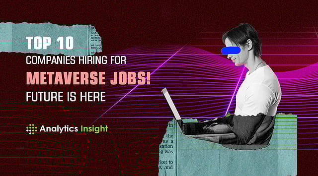 Top 10 Companies Hiring for Metaverse Jobs! Future is Here