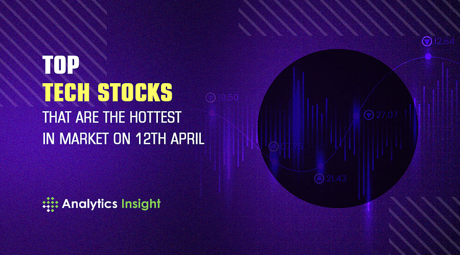 Top Tech Stocks that are the Hottest in Market on 12th April