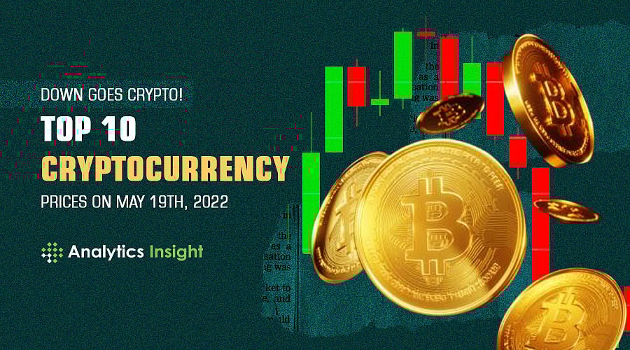 Down Goes Crypto! Top 10 Cryptocurrency Prices on May 19th, 2022