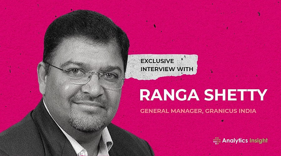 Exclusive Interview with Ranga Shetty, General Manager, Granicus India