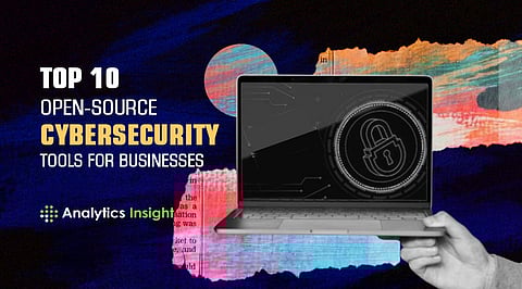 Top 10 Open-source Cybersecurity Tools for Businesses