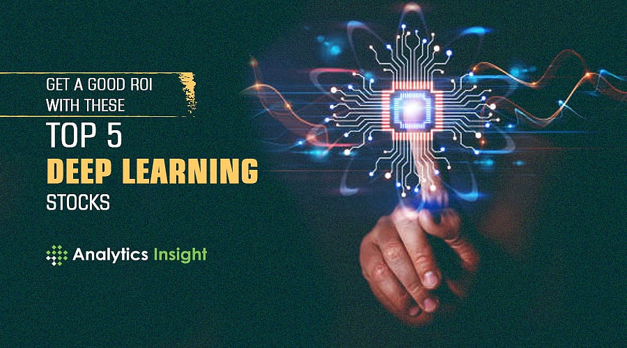 Get a Good ROI with these Top 5 Deep Learning Stocks