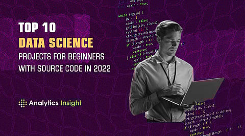 Top 10 Data Science Projects for Beginners with Source Code in 2022