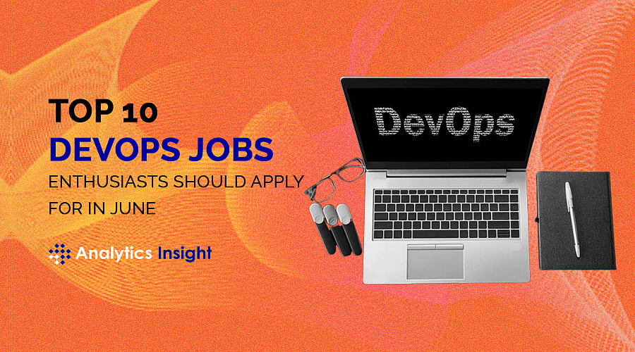 Top 10 DevOps Jobs Enthusiasts Should Apply for in June