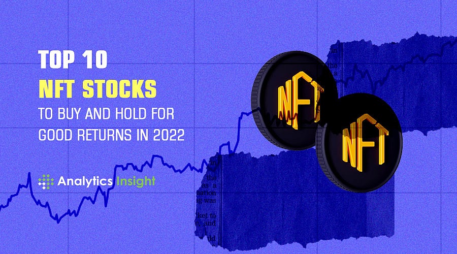 Top 10 NFT Stocks to Buy and Hold for Good Returns in 2022