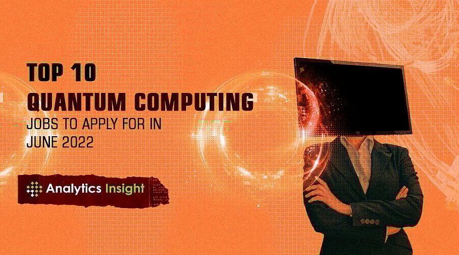 Top 10 Quantum Computing Jobs to Apply for in June 2022