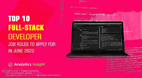 Top 10 Full-Stack Developer Job Roles to Apply for in June 2022