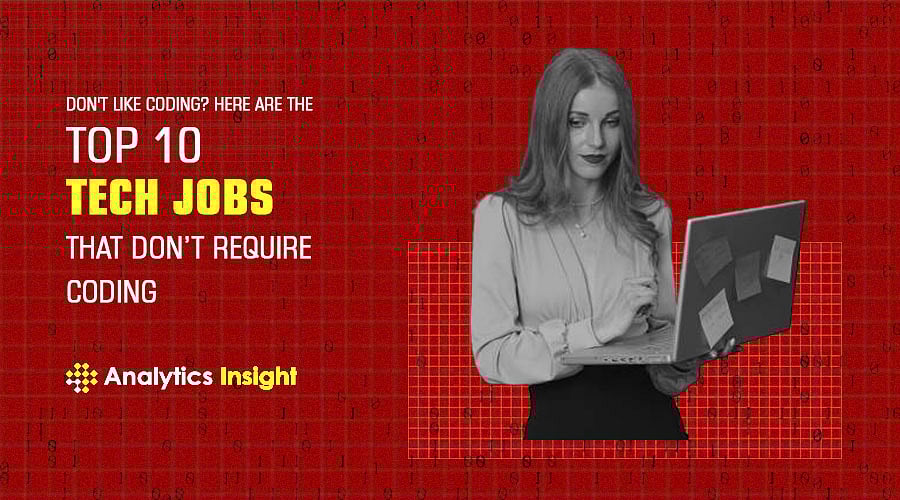 Don't Like Coding? Here are the top 10 Tech Jobs that Don’t Require Coding