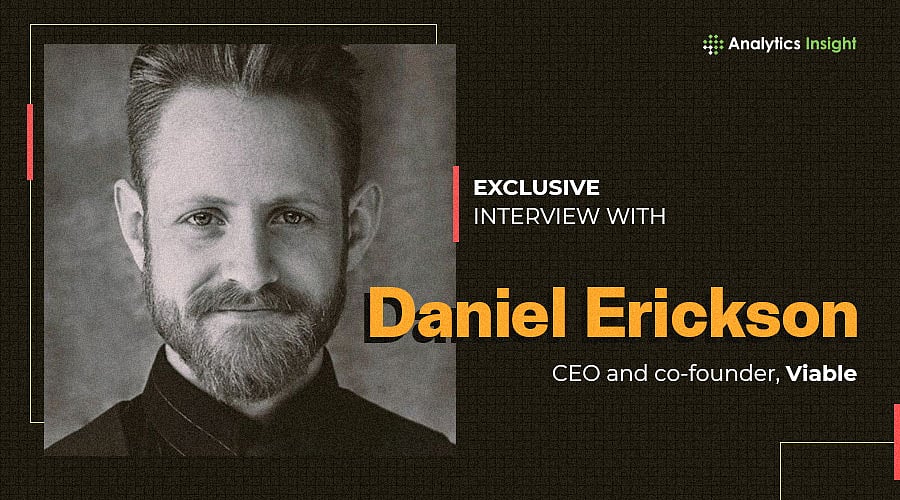 Exclusive Interview with Daniel Erickson, CEO, and co-founder, Viable