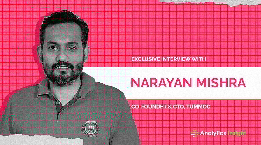 Exclusive Interview with Narayan Mishra, Co-founder & CTO at Tummoc