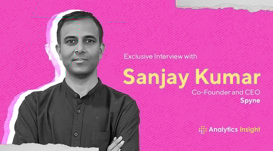 Exclusive Interview with Sanjay Kumar, Co-Founder, and CEO, Spyne