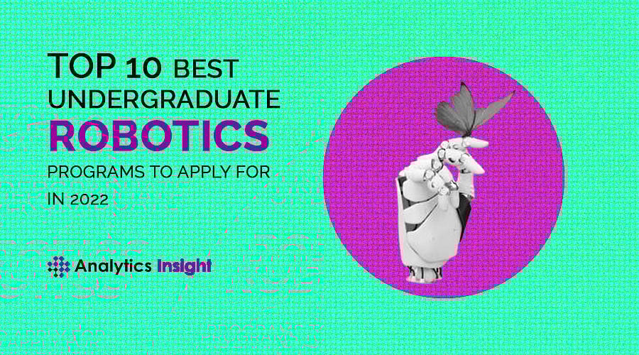 Top 10 Best Undergraduate Robotics Programs to Apply for in 2022