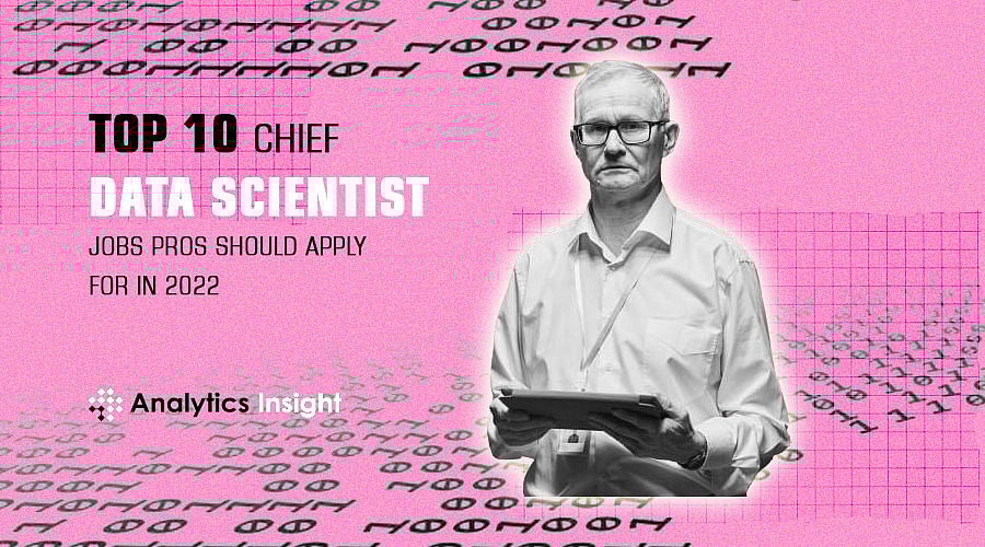 Top 10 Chief Data Scientist Jobs Pros Should Apply For in 2022