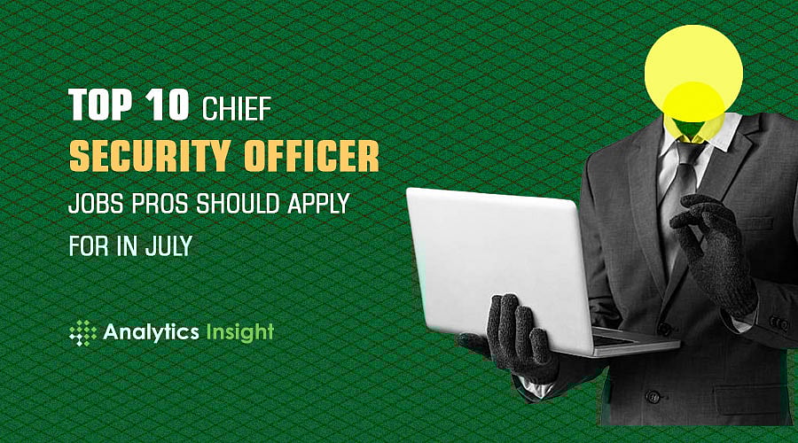 Top 10 Chief Security Officer Jobs Pros Should Apply for In July
