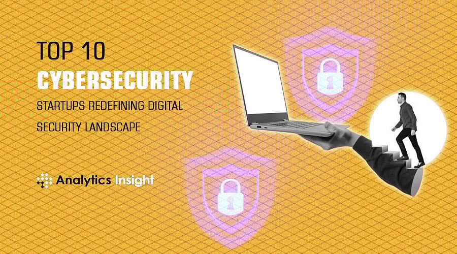 Top 10 Cybersecurity Startups Redefining Digital Security Landscape