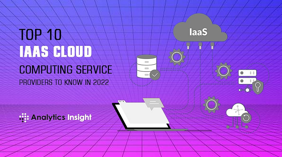 Top 10 IaaS Cloud Computing Service Providers to Know in 2022