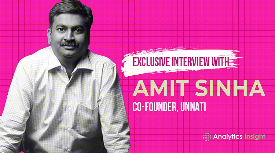 Exclusive Interview with Amit Sinha, Co-founder, Unnati