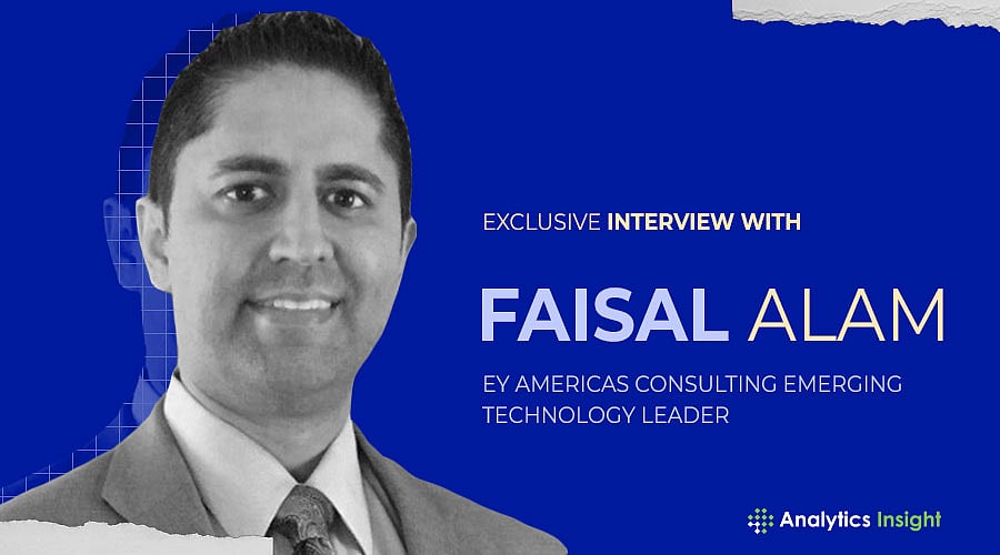 Exclusive Interview with Faisal Alam, EY Americas Consulting Emerging Technology Leader