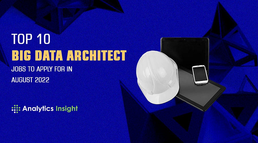 Top 10 Big Data Architect Jobs to Apply for in August 2022