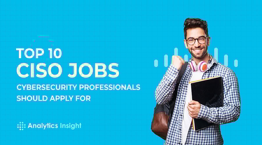 Top 10 CISO Jobs Cybersecurity Professionals Should Apply For