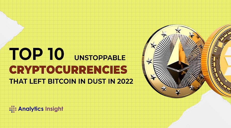 Top 10 Unstoppable Cryptocurrencies that Left Bitcoin in Dust in 2022