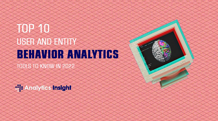 Top 10 User and Entity Behavior Analytics Tools to Know in 2022