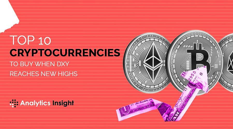 Top 10 Cryptocurrencies to Buy When DXY Reaches New Highs