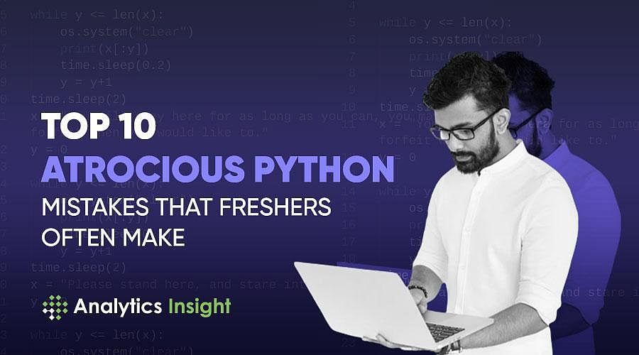 Top 10 Atrocious Python Mistakes that Freshers Often Make