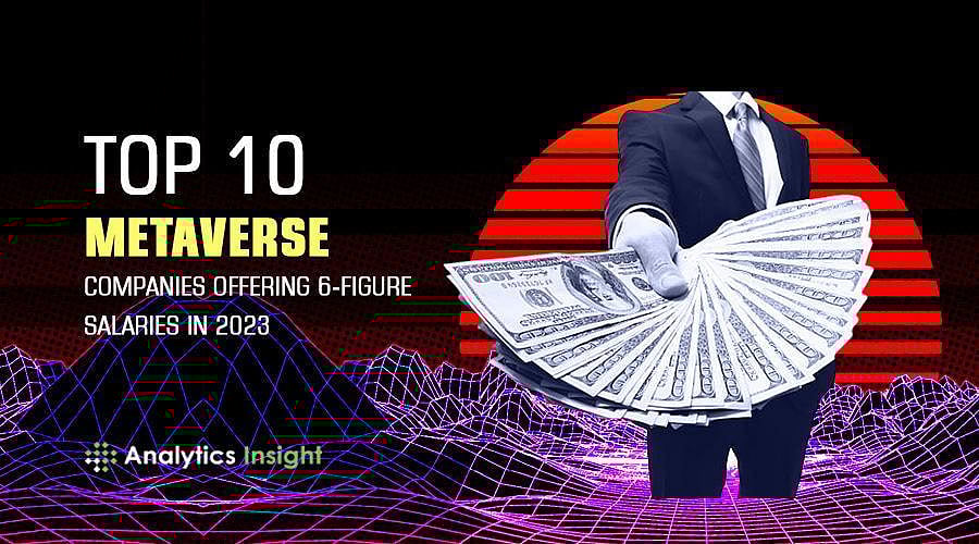 Top 10 Metaverse Companies Offering 6-Figure Salaries in 2023