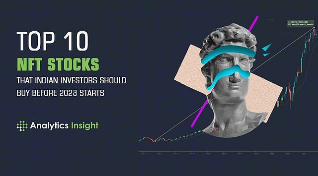 Top 10 NFT Stocks that Indian Investors Should Buy Before 2023 Starts