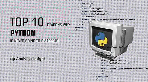 Top 10 Reasons Why Python is Never Going to Disappear